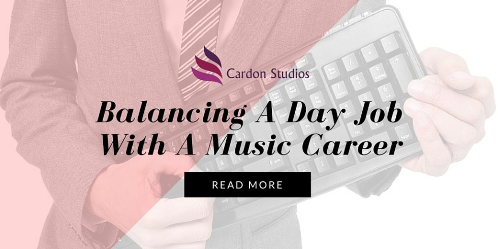 Balancing A Day Job With A Music Career | Cardon Studios
